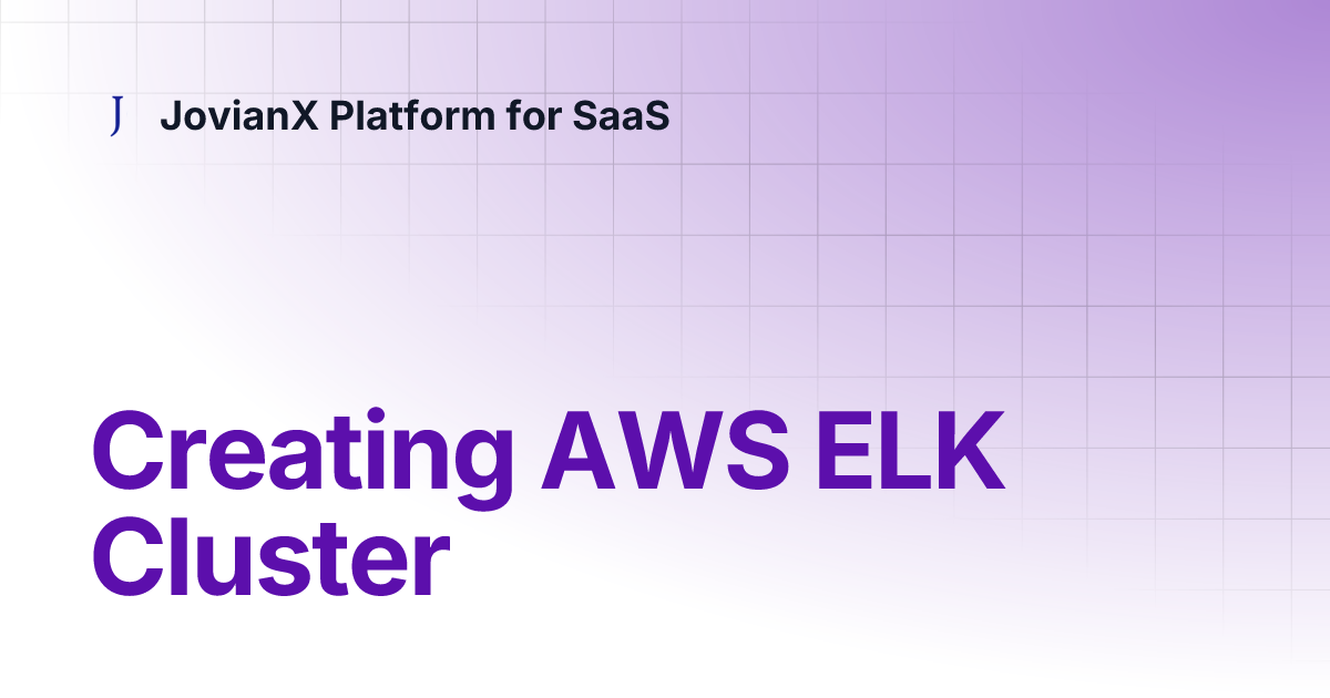 Creating AWS ELK Cluster | JovianX Platform for SaaS